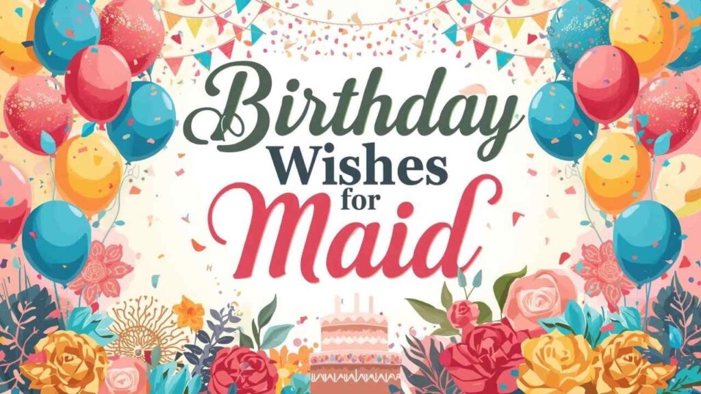 200+ Birthday Wishes for Maid - Wishesprovider